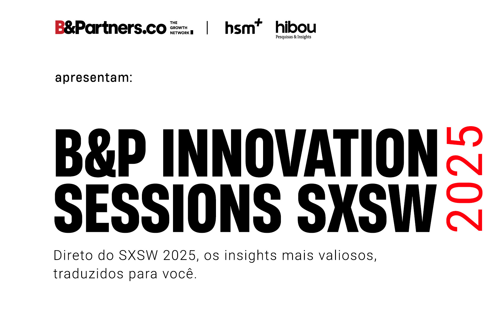 B&Partners, HSM+ e Hibou realizam o B&P Innovation Sessions SXSW 2025 ...
